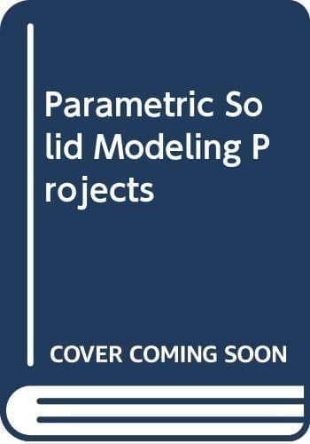 Parametric Solid Modeling Projects Sham Tickoo/TIET