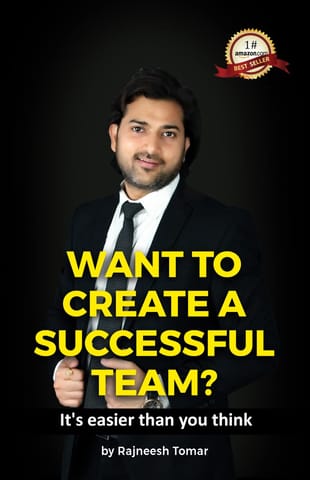 Want to create a successful team? : It's easier than you think Rajneesh Tomar