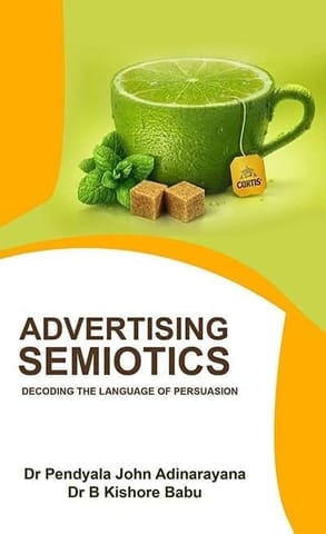 ADVERTISING SEMIOTICS DECODING THE LANGUAGE OF PERSUASION Dr Pendyala ...