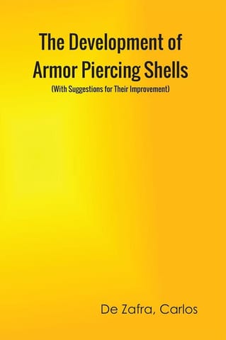 The Development of Armor-piercing Shells (With Suggestions for Their ...