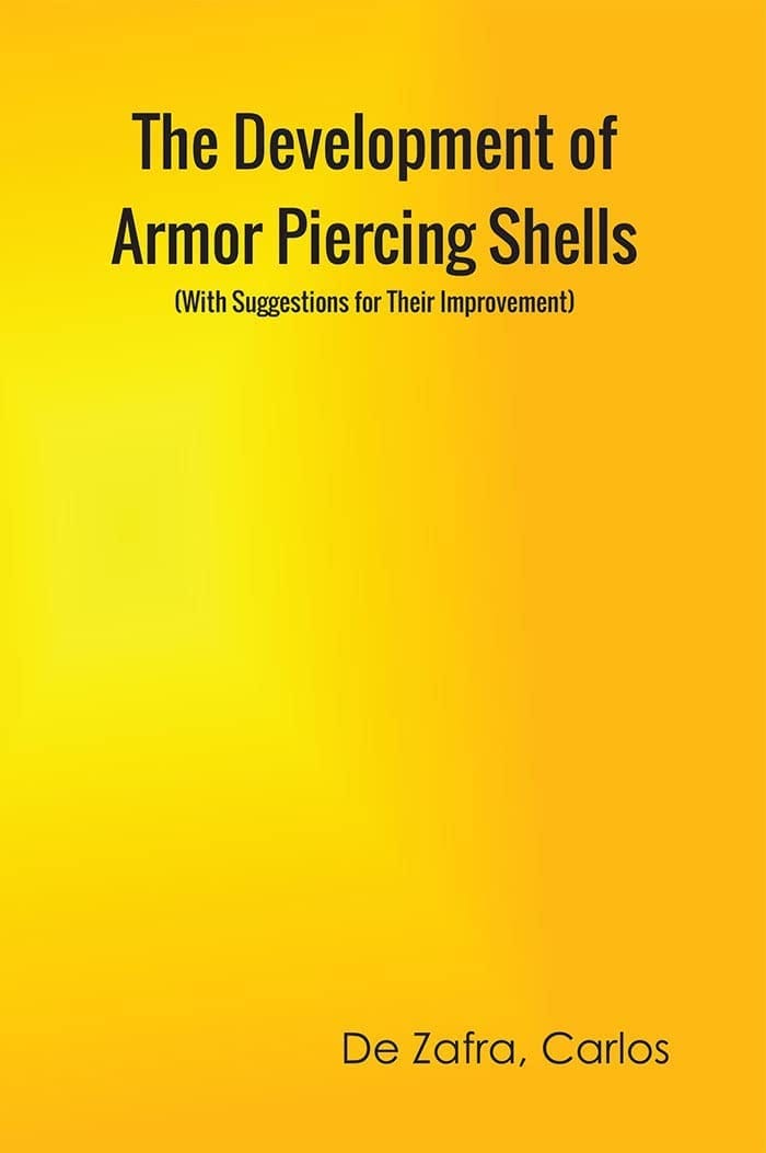 The Development of Armor-piercing Shells (With Suggestions for Their ...
