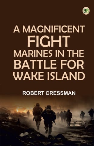 A Magnificent Fight: Marines in the Battle for Wake Island Cressman, Robert